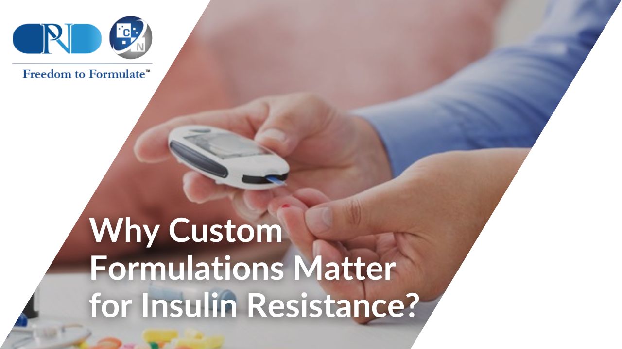Why Custom Formulations Matter for Insulin Resistance